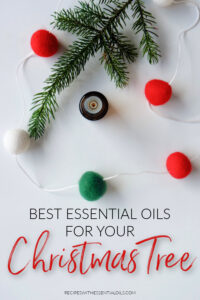 Best Essential Oils for your Christmas Tree - Recipes with Essential Oils